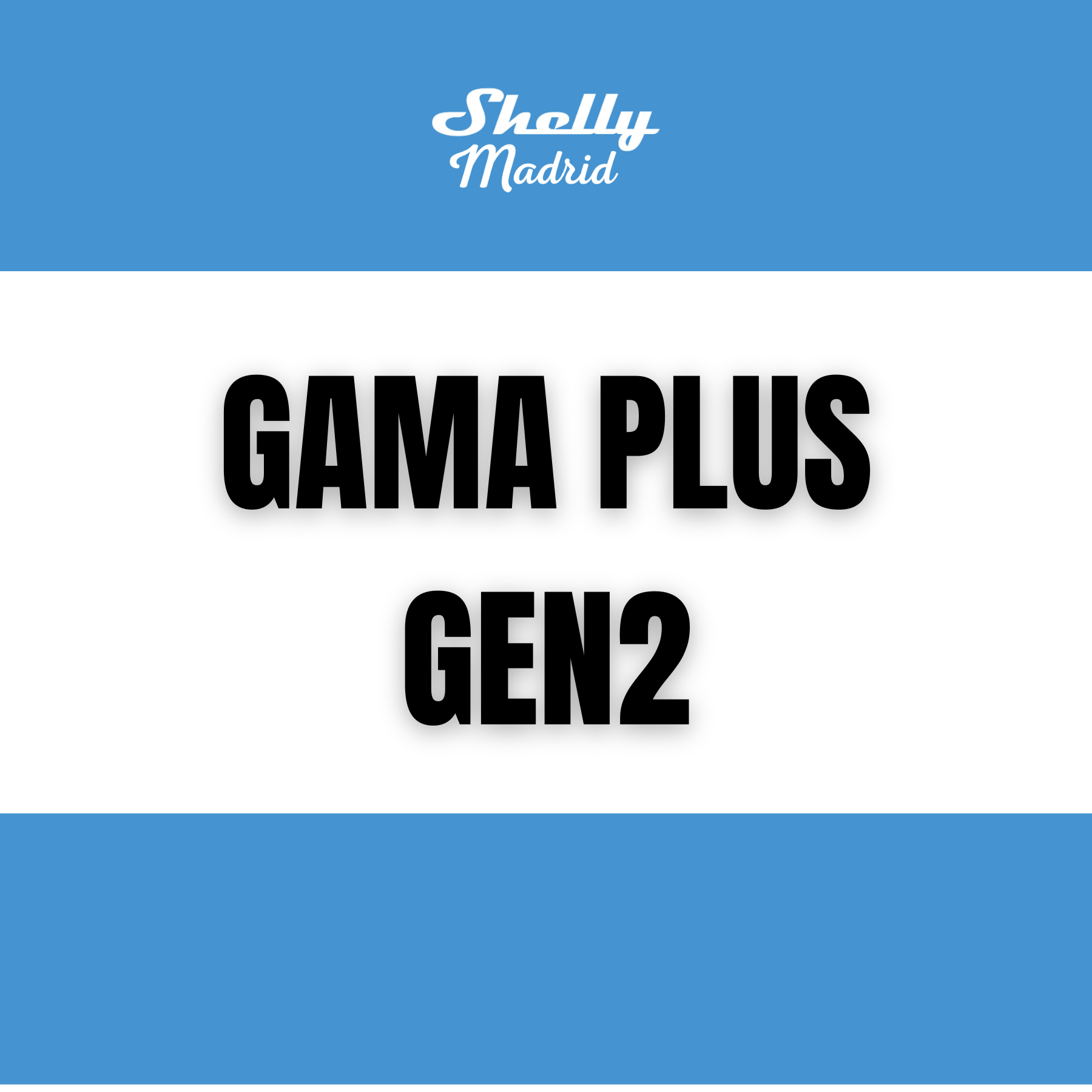 Gama Plus y Gen2 – ShellyMadrid.com